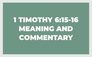 1 Timothy 6:15-16 Meaning and Commentary - The Bible Outlined