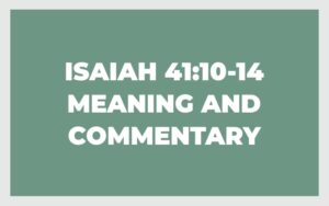 Isaiah 41:10-14 Meaning and Commentary - The Bible Outlined