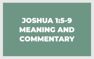 Joshua 1:5-9 Meaning and Commentary - The Bible Outlined