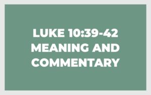 Luke 10:39-42 Meaning and Commentary - The Bible Outlined