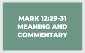 Mark 12:29-31 Meaning and Commentary - The Bible Outlined