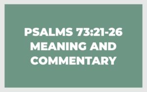Psalms 73:21-26 Meaning and Commentary - The Bible Outlined