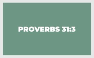 Proverbs 31:3 Meaning and Commentary - The Bible Outlined
