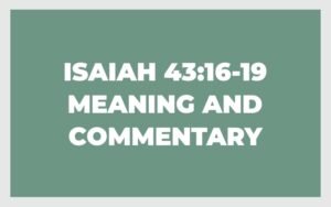 Isaiah 43:16-19 Meaning and Commentary - The Bible Outlined
