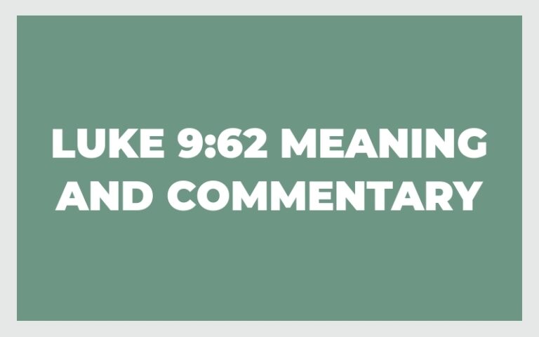 Luke 9:62 Meaning and Commentary - The Bible Outlined