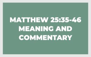 Matthew 25:35-46 Meaning and Commentary - The Bible Outlined