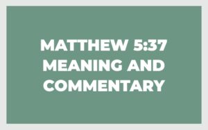 Matthew 5:37 Meaning and Commentary - The Bible Outlined