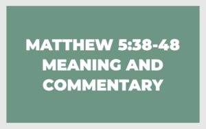 Matthew 5:38-48 Meaning and Commentary - The Bible Outlined
